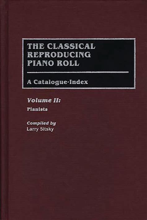 The Classical Reproducing Piano Roll A Catalogue Index Volume Ii