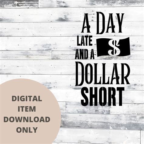 A Day Late And A Dollar Short Svg Digital Download The Creative Maker
