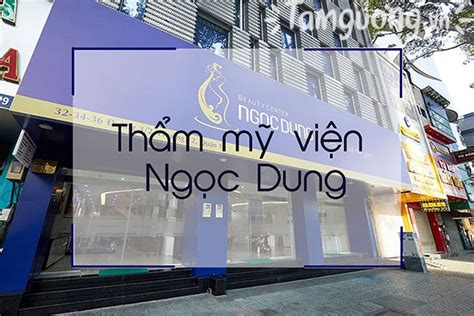 Bảng Giá Dịch Vụ Làm đẹp Tại Thẩm Mỹ Viện Ngọc Dung Và địa Chỉ Cơ Sở