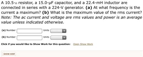 Solved A 10 5 Î© Resistor A 15 0 Î¼f Capacitor And A 22 4 Mh Inductor Are Connected In Series