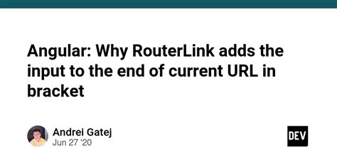 Angular Why Routerlink Adds The Input To The End Of Current Url In Bracket Dev Community