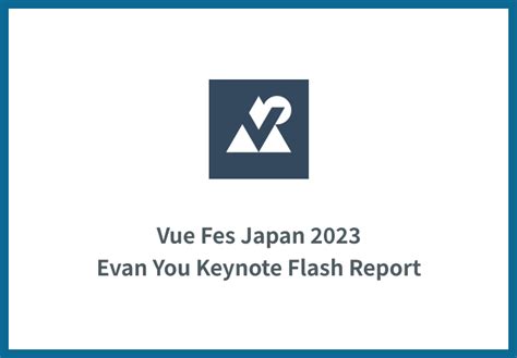 Vue Fes Japan 2023 Evan You Keynote Flash Report By Toru Eguchi Itnext