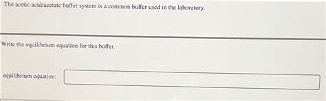 Solved The Acetic Acid Acetate Buffer System Is A Common