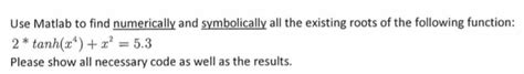 Solved Use Matlab To Find Numerically And Symbolically All