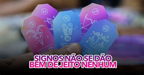 Estes 5 Signos Não Se Dão Bem De Jeito Nenhum Confira Quais São