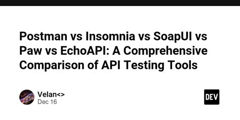Postman Vs Insomnia Vs Soapui Vs Paw Vs Echoapi A Comprehensive Comparison Of Api Testing Tools