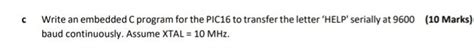 Solved с Write An Embedded C Program For The Pic16 To