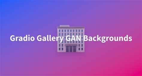 Gradio Gallery Gan Backgrounds A Hugging Face Space By Awacke1