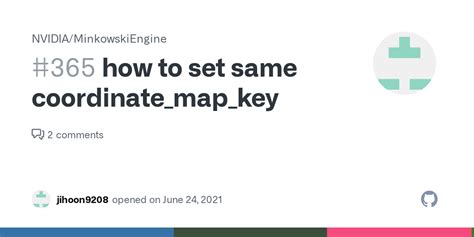 how to set same coordinate map key · issue 365 · nvidia minkowskiengine · github