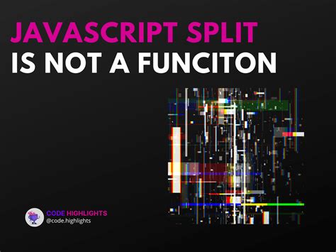 How To Resolve Javascript Split Is Not A Function Quickly Code Highlights