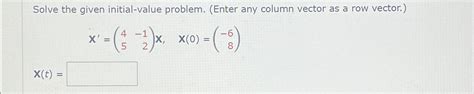 Solved Solve The Given Initial Value Problem Enter Any Chegg