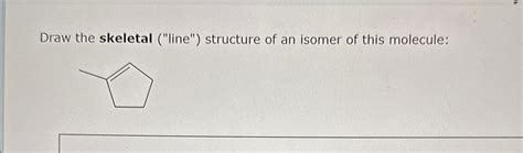 Solved Draw The Skeletal Line ﻿structure Of An Isomer Of