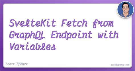 Sveltekit Fetch From Graphql Endpoint With Variables Scott Spence