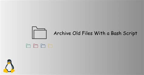Archive Old Files With A Bash Script