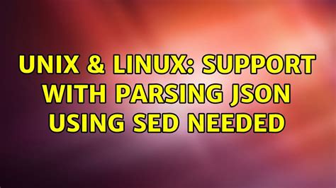 Unix And Linux Support With Parsing Json Using Sed Needed Youtube