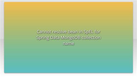 Cannot Resolve Bean In Spel For Spring Data Mongodb Collection Name