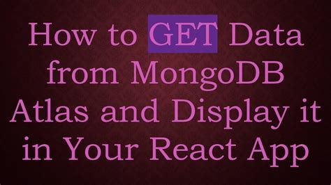 How To Get Data From Mongodb Atlas And Display It In Your React App