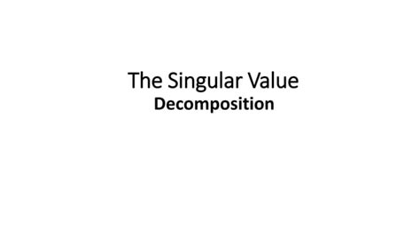 The Singular Value Decomposition Theroy Example Pptx Technology