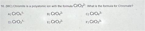 Solved 16 Mc Chromite Is A Polyatomic Ion With The