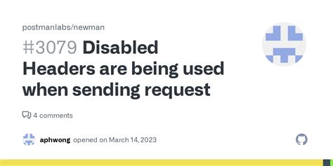 Disabled Headers Are Being Used When Sending Request · Issue 3079 · Postmanlabs Newman · Github