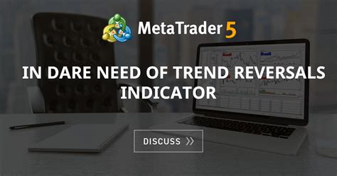 in dare need of trend reversals indicator reversal trend mql4 and metatrader 4 mql4