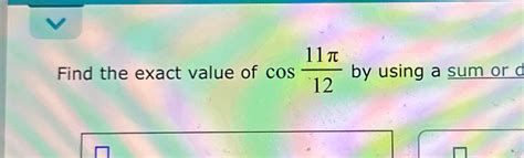 Solved Find the exact value of cos π by using a sum or Chegg