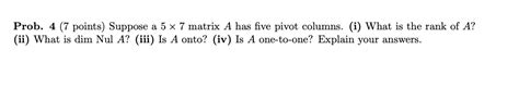 solved prob 4 7 points suppose a 5 x 7 matrix a has five