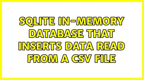 Sqlite In Memory Database That Inserts Data Read From A Csv File Youtube