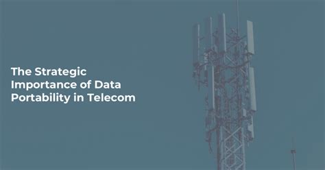 The Strategic Importance Of Data Portability In Telecom