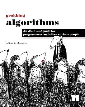 Grokking Algorithms An Illustrated Guide For Programmers And Other Curious People Bhargava