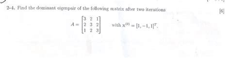 Solved 2 4 ﻿find The Dominant Eigenpair Of The Following