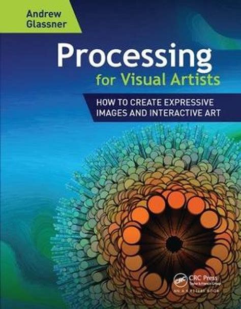 Processing For Visual Artists How To Create Expressive Images And