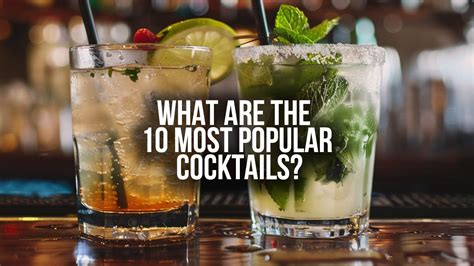 10 Most Popular Cocktails You Need To Try Right Now