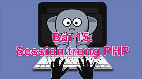 Bài 15 Session trong PHP là gì Cách sử dụng session trong PHP TanHongIT