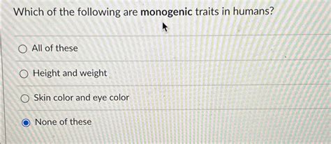 Solved Which Of The Following Are Monogenic Traits In