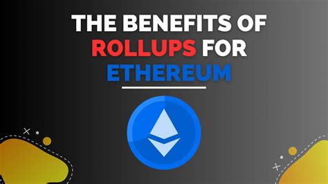 The Benefits Of Rollups For Ethereum Blockonist
