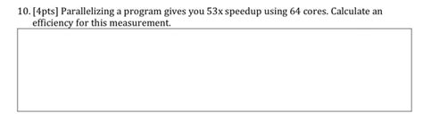 Solved 10 4pts Parallelizing A Program Gives You 53x