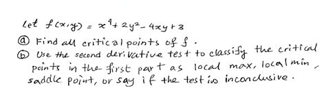 Solved Let F X Y X4 2y2−4xy 3 A Find All Critical Points