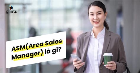ASM là gì Công việc của một Area Sales Manager Glints Blog