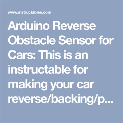 Arduino Reverse Obstacle Sensor For Cars This Is An Instructable For