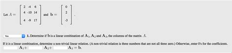 Solved Determine If B Is A Linear Combination Of A1 A9 And