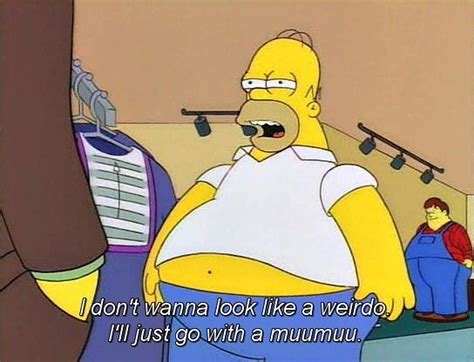 Always Go With The Muumuu If You Dont Want To Look Like A Weirdo From King Size Homer