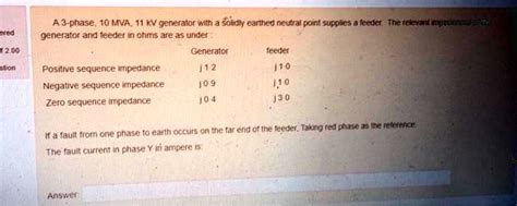 [get Answer] A 3 Phase 10 Mva 11 Kv Generator With A Solidly Earthed Neutral Point Supplies A