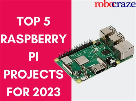 top 5 raspberry pi projects for 2023 robocraze