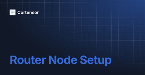 router node setup cortensor