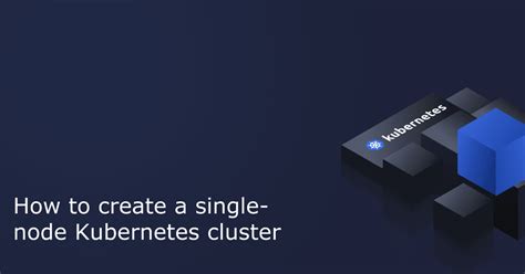 Setting Up Single Node Kubernetes Clusters