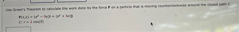 Solved Use Green S Theorem To Calculate The Work Done By The Chegg