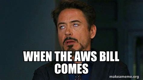 When The Aws Bill Comes Tony Stark Eye Roll Meme Generator
