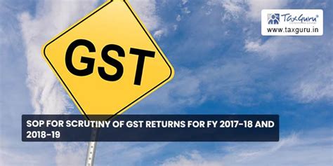 Sop For Scrutiny Of Gst Returns For Fy 2017 18 And 2018 19