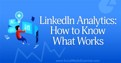 LinkedIn Analytics How To Know What Works Social Media Examiner